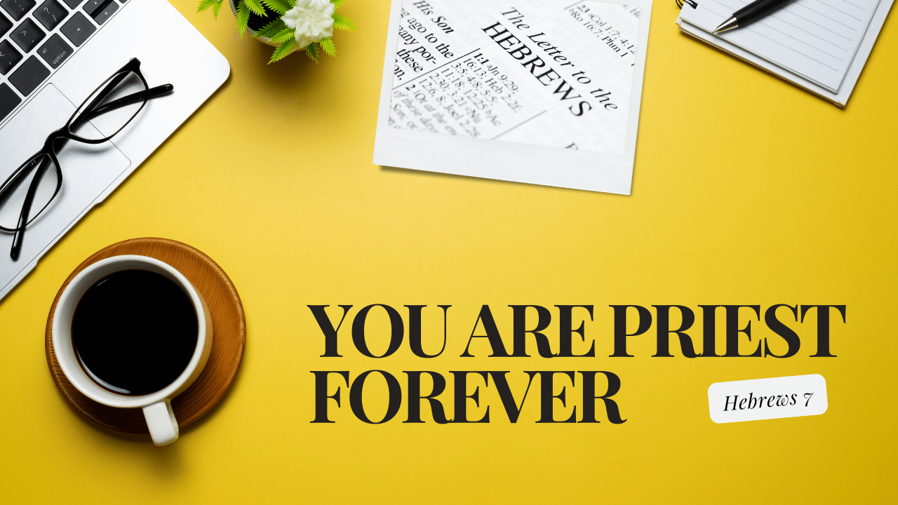 You are Priest Forever | Hebrews 7 - Fellowship of Believers Church